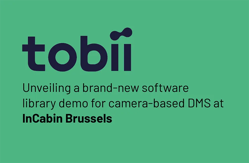 Tobii Unveil A Brand-new Software Library Demo For Camera-based DMS At ...